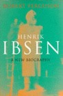 HENRIK IBSEN: A NEW BIOGRAPHY By Robert Ferguson - Hardcover **Mint ...