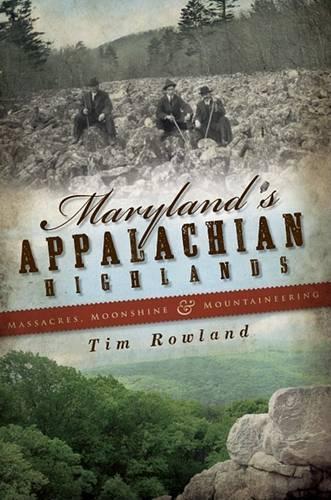 Tim Rowland Maryland's Appalachian Highlands (Paperback) 9781596296688 ...