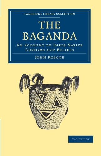 The Baganda: An Account of their Native Customs and Beliefs... - Roscoe ...