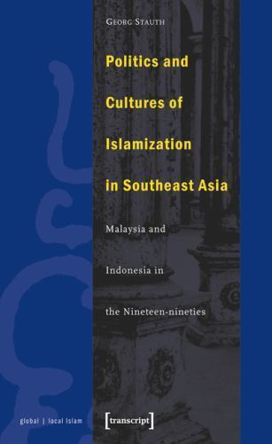 Global/Local Islam Ser.: Politics and Cultures of Islamization in ...