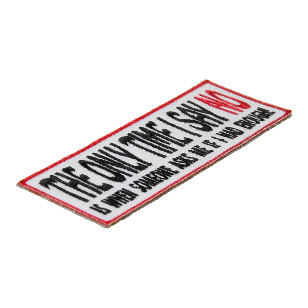 The Only Time I Say No Embroidered Patch, Sayings Patch | eBay