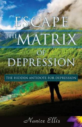 Escape The Matrix of Depression: The Hidden Antidote for Depression ...