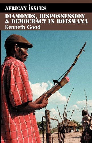 Kenneth Good Diamonds, Dispossession and Democracy in Botswana (Poche ...