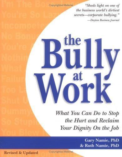 Bully at Work : What You Can Do to Stop the Hurt and Reclaim Your ...