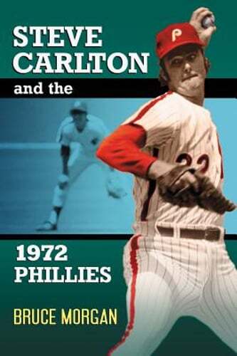 Steve Carlton and the 1972 Phillies by Bruce Morgan: New 9780786468362 ...