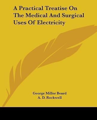 A Practical Treatise on the Medical and Surgical Uses of Electricity by ...