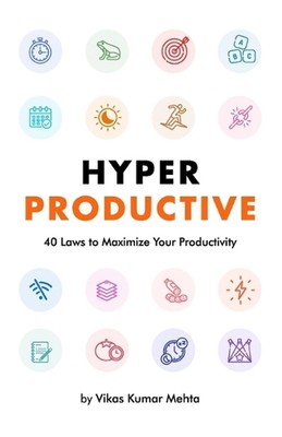 Hyper Productive: 40 Laws to Maximize Your Productivity by Vikas Kumar Mehta Pap | eBay Australia