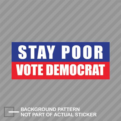 Stay Poor Vote Democrat Sticker Decal Vinyl gop republican | eBay