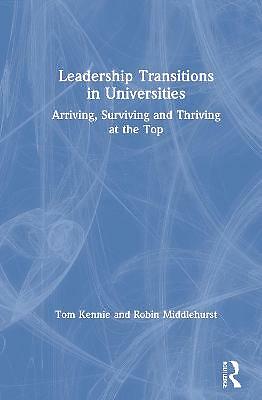 Leadership Transitions in Universities: Arriving, Surviving and ...
