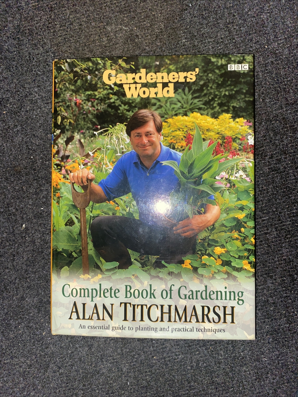 Gardener's World: Alan Titchmarsh's Complete Book of Gardening by Alan ...