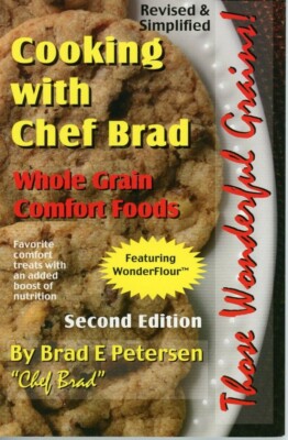 Cooking With Chef Brad -Whole Grain Comfort Foods. Second Edition. Brad ...