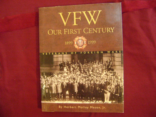 Mason, Herbert. VFW. Our First Century. 1899-1999. Veterans of Foreign ...