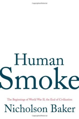 Human Smoke: The Beginnings of Worl..., Baker, Nicholso | eBay