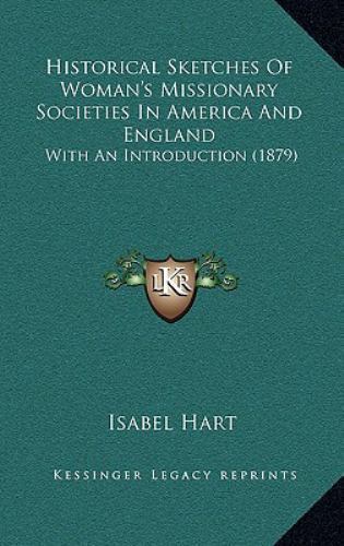 Historical Sketches of Woman's Missionary Societies in America and ...