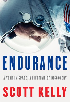 Endurance: A Year in Space, a Lifetime of Discovery - Scott Kelly ...