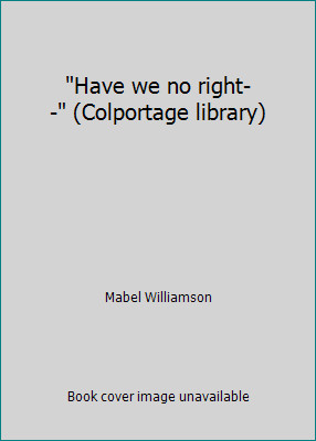 Have we no right-- (Colportage library) by Mabel Williamson | eBay