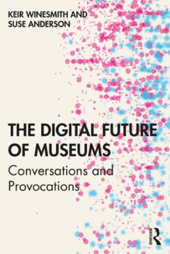 Keir Winesmith Suse Anderson The Digital Future of Museums (Paperback ...