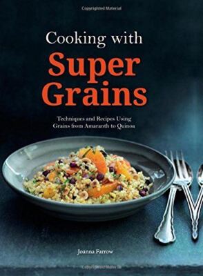 Cooking with Super Grains: Techniques and Recipes Using Grains | eBay