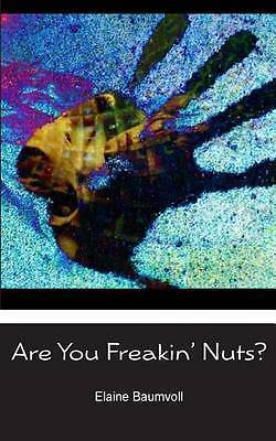 Are You Freakin' Nuts? by MS Elaine Baumvoll (Paperback / softback ...