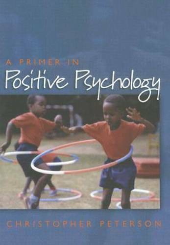 A Primer in Positive Psychology (Oxford Positive Psychology Series ...