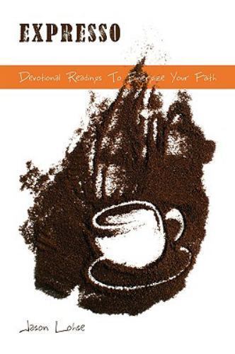 Expresso - Devotional Readings to Energize Your Faith by Jason Lohse ...