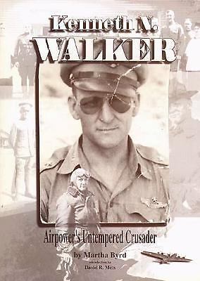 Kenneth N. Walker : Airpower's Untempered Crusader by Martha Byrd (1997 ...