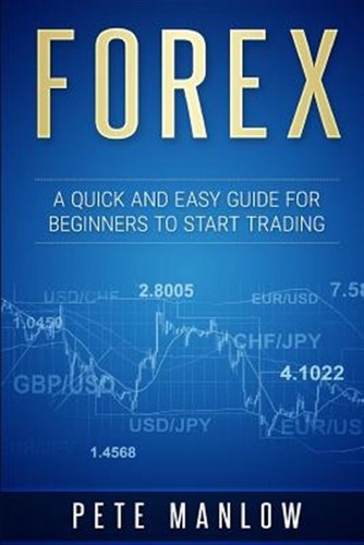 Forex : A Quick and Easy Guide for Beginners to Start Trading ...