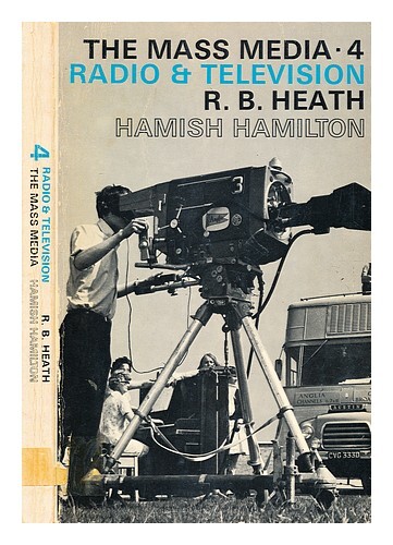 HEATH, R. B. (RAY BRIAN) (1921-) Radio and television / [by] R.B. Heath ...