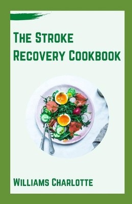The Stroke Recovery Cookbook: Delicious Recipes for Regaining Health ...