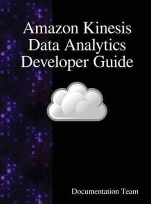 Amazon Kinesis Data Analytics Developer Guide by Team, Documentation, Brand N... 9789888407682| eBay