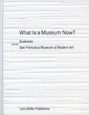 What Is a Museum Now?: Sn hetta and the San Francisco Museum of M by ...