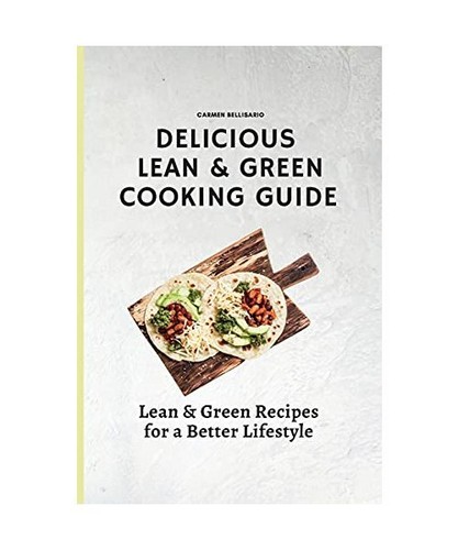 Delicious Lean & Green Cooking Guide: 50 Lean & Green Recipes for a ...