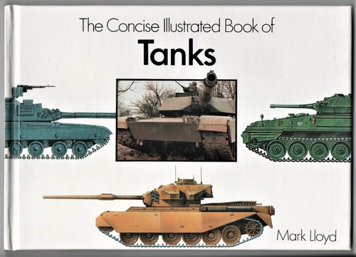 Concise Illustrated Book of Tanks. HC. Mark Lloyd. Grange Books 1993 ...