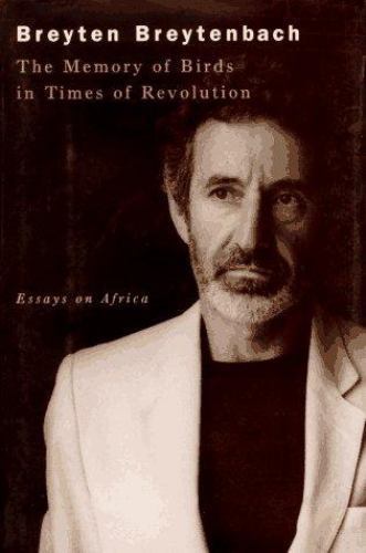 Memory of Birds in Time of Revolution: Essays by Breytenbach, Breyten ...