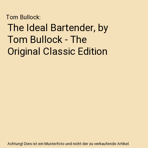The Ideal Bartender, by Tom Bullock - The Original Classic Edition, Tom ...