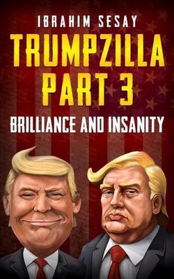 Trumpzilla Part 3: Brilliance and Insanity by Ibrahim Sesay (English) Paperback 9781095025185| eBay