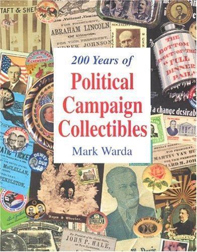 200 Years of Political Campaign Collectibles by Mark Warda (2005, Trade ...