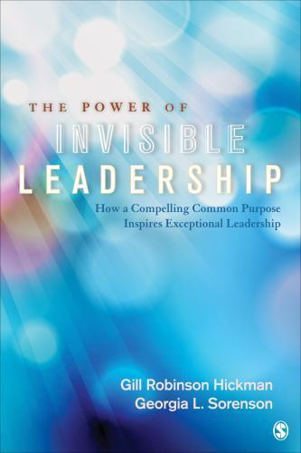 Power of Invisible Leadership : How a Compelling Common Purpose ...