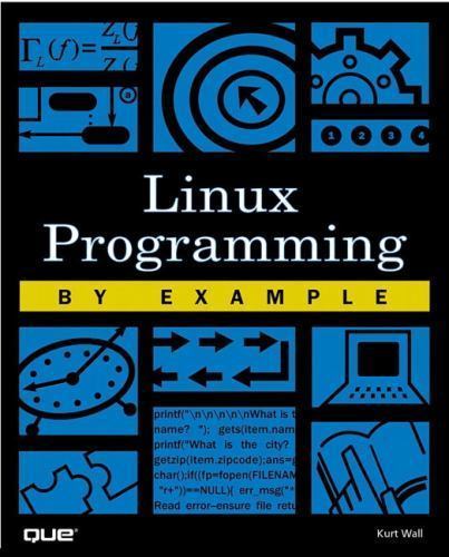 Linux Programming by Example (By Example) by Kurt Wall 9780789722157| eBay