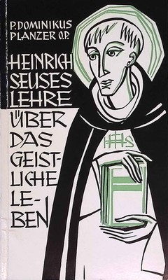 Heinrich Seuses Lehre über das geistliche Leben. Planzer, Dominikus ...