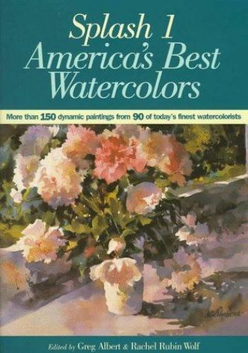 Splash 1: Best of Watercolor: America's Best Watercolors 9780891348498 ...