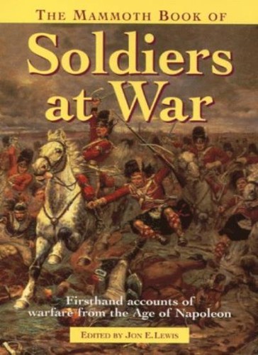 The Mammoth Book of Soldiers at War: Firsthand Accounts of Warfare from ...