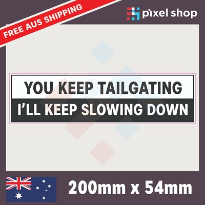 You keep tailgating I'll keep slowing down Funny car bumper sticker ...