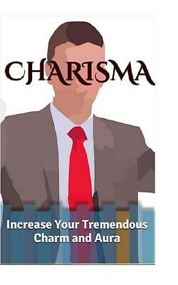 Charisma: Increase Your Tremendous Charm Aura (Charisma Myth, by ...