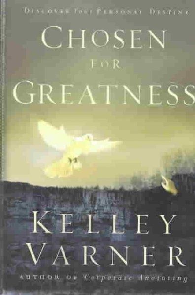 Chosen for Greatness: Discover Your Personal Destiny by Kelley Varner ...