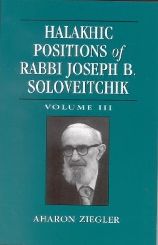 Halakhic Positions of Rabbi Joseph B. Soloveitchik, Volume 3 von Aharon ...