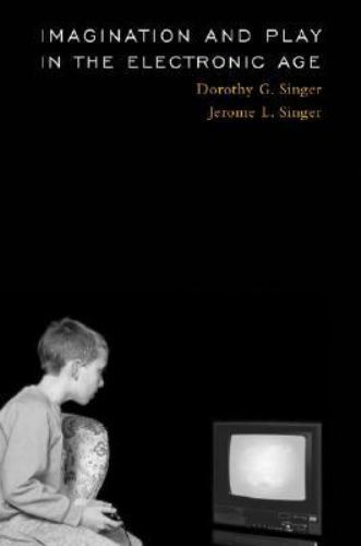 Imagination and Play in the Electronic Age by Dorothy G. Singer and ...