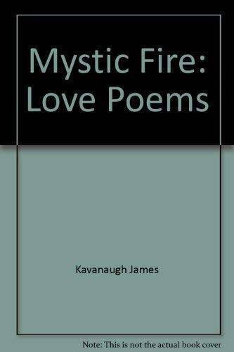 Mystic Fire: Love Poems - Hardcover By Kavanaugh, James - GOOD ...