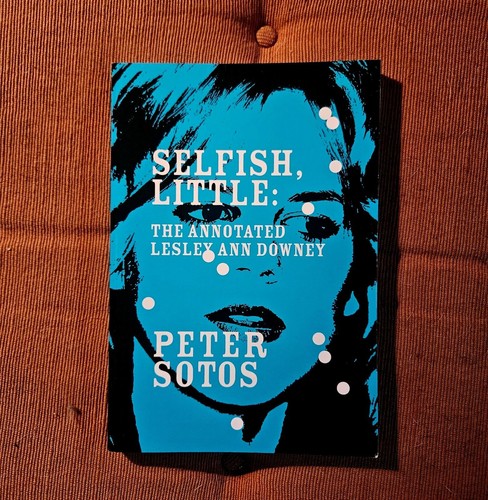 Peter Sotos - Selfish, Little: The Annotated Lesley Ann Downey | eBay