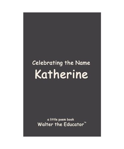 Celebrating the Name Katherine (The Poetry of First Names Book), Walter ...